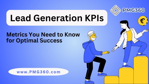 Lead Generation KPIs: Metrics You Need to Know for Optimal Success